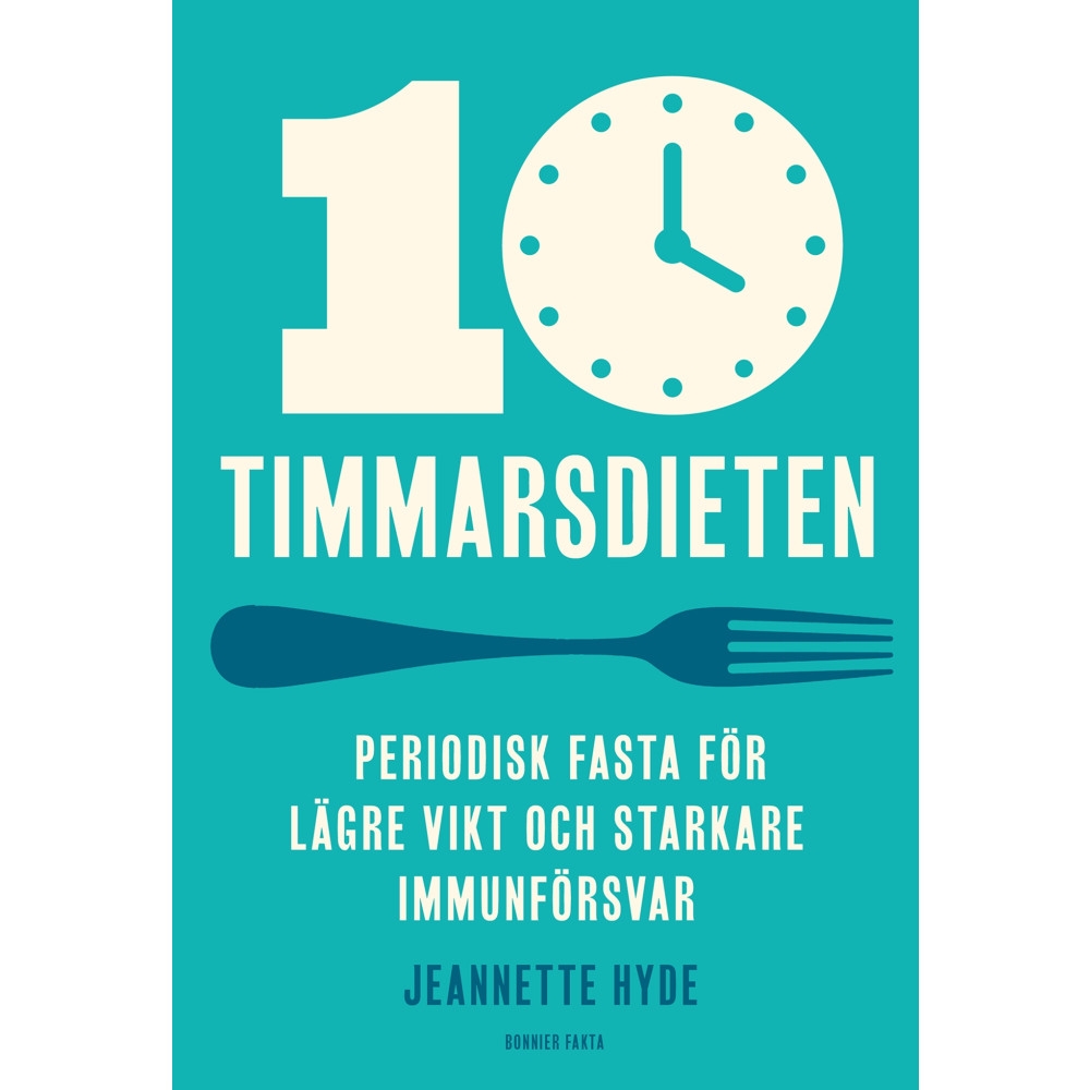 10-timmarsdieten : periodisk fasta för lägre vikt och starkare ...