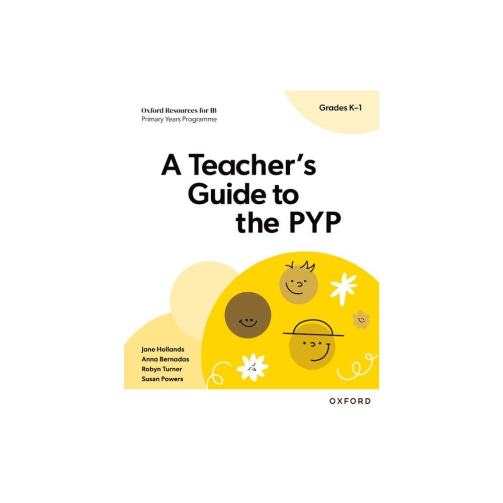 Oxford Resources for IB: A Teacher's Guide to the PYP (Grades K-1 ...